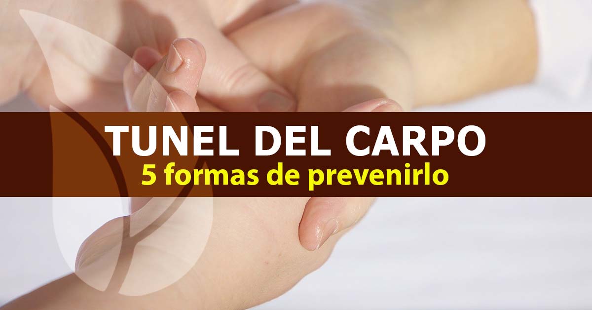 Túnel del carpo 5 formas de prevenirlo - Clínica Integral Naturalmente